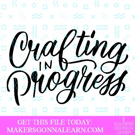 Crafting in Progress 1 - Makers Gonna Learn