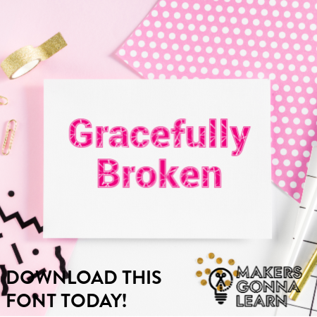 Gracefully Broken - Makers Gonna Learn